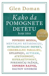 KAKO DA POMOGNETE DETETU KOJE IMA POVREDU MOZGA - Glen Doman