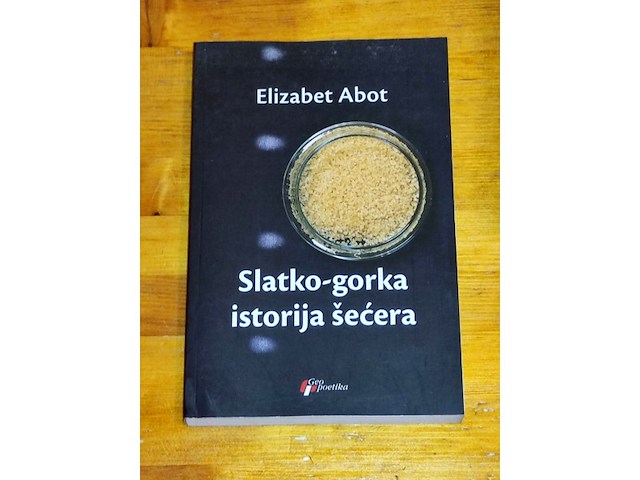 Elizabet Abot - SLATKO-GORKA ISTORIJA ŠEĆERA