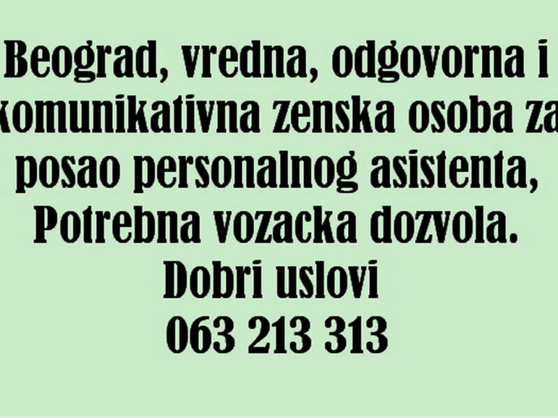 Beograd, vredna, odgovorna i komunikativna zenska osoba za posao personalnog asistenta