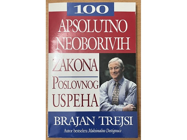 100 apsolutno neoborovih zakona poslovnog uspeha - B.T.