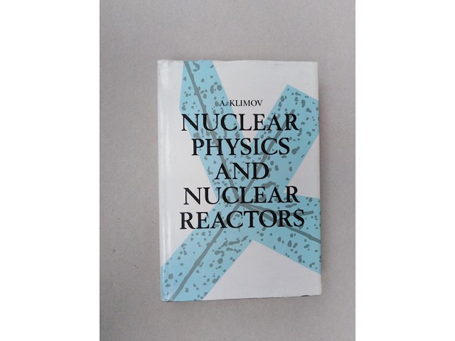 Nuclear Physics and Nuclear Reactors -  A. Klimov