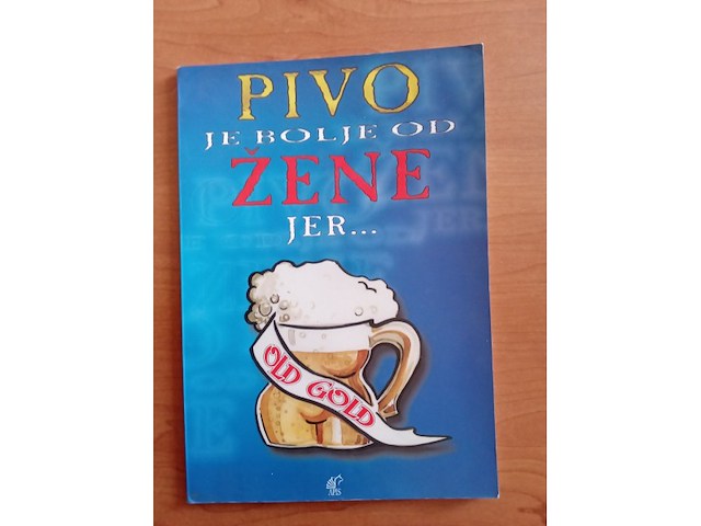 PIVO JE BOLJE OD ŽENE JER ...