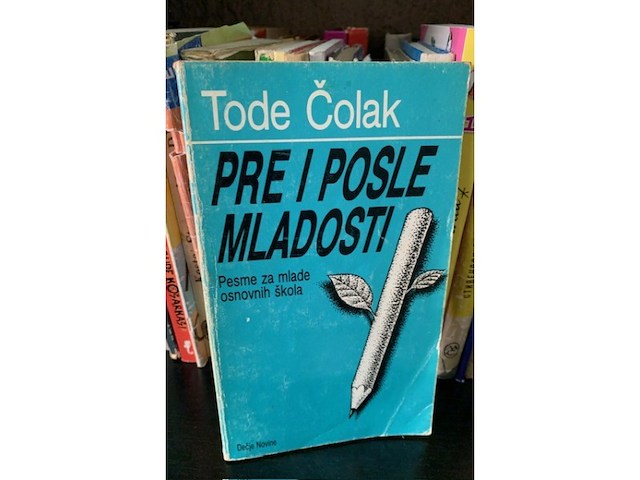 PRE I POSLE MLADOSTI  -Tode Čolak