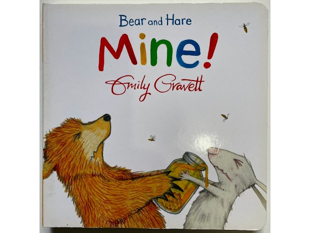 Emily Gravett - Bear and Hare: Mine! - na engleskom