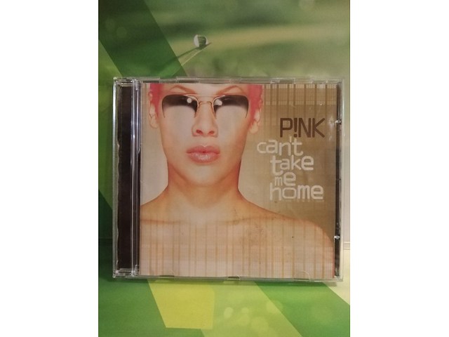 Pink - Can`t Take Me Home