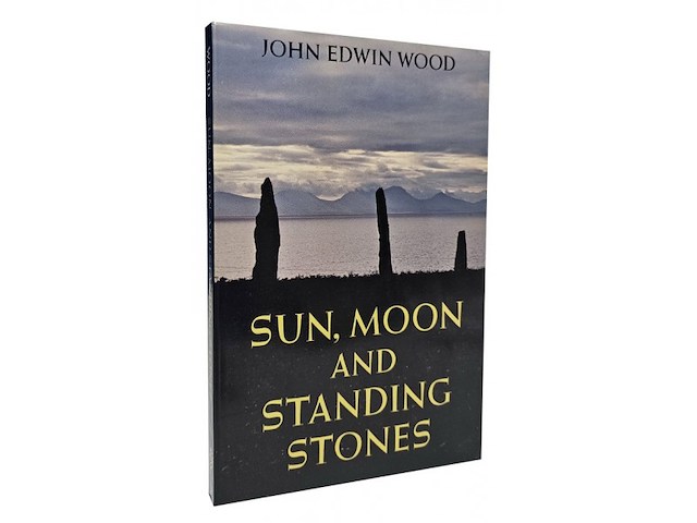 Sun, Moon and Standing Stones - John Edwin Wood