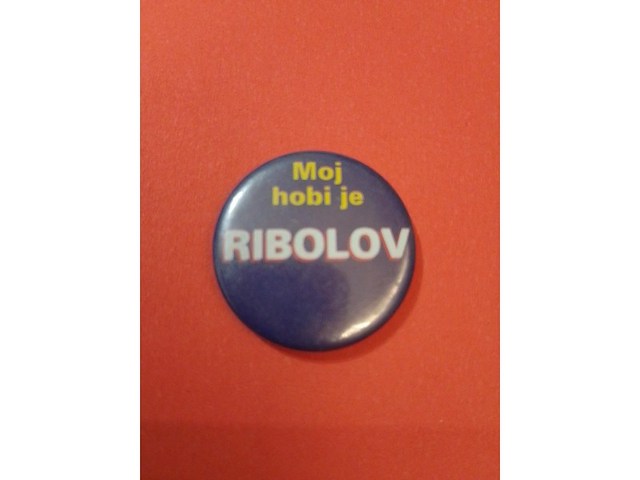 MOJ HOBI JE RIBOLOV -BEDŽ