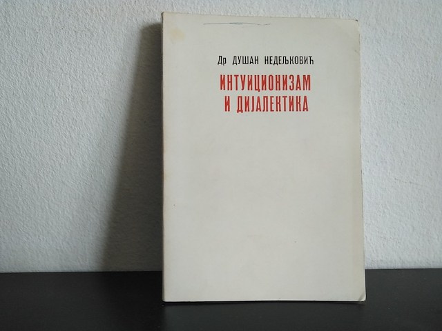 Intuicionizam i dijalektika - Dr Dušan Nedeljković