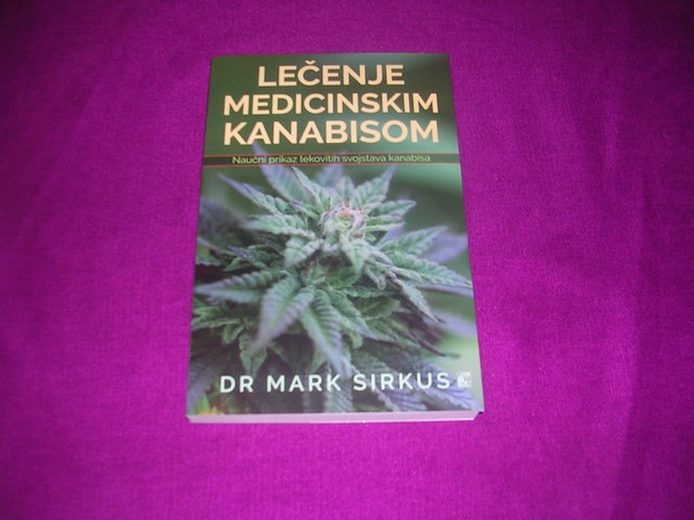 Lecenje medicinskim kanabisom - Dr. Mark Sirkus