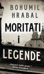 Moritati I Legende Od Bohumil Hrabal