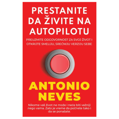 Prestanite da živite na autopilotu – Antonio Neves