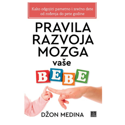 Pravila razvoja mozga vaše bebe – Džon Medina