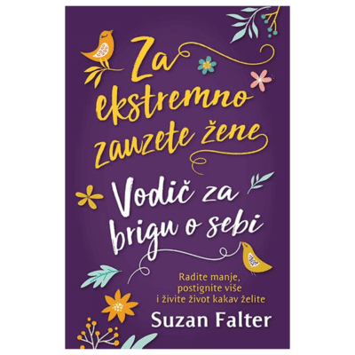 Za ekstremno zauzete žene: vodič za brigu o sebi – Suzan Falter
