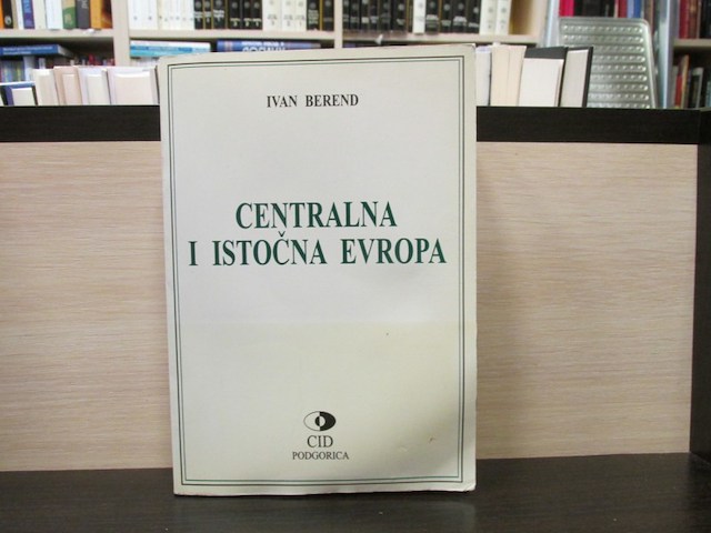 CENTRALNA I ISTOČNA EVROPA - Ivan Berend
