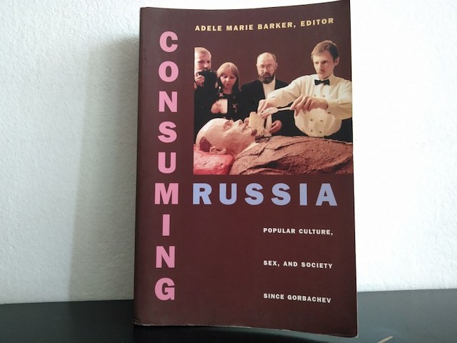 Consuming Russia: Popular Culture, Sex, and Society...