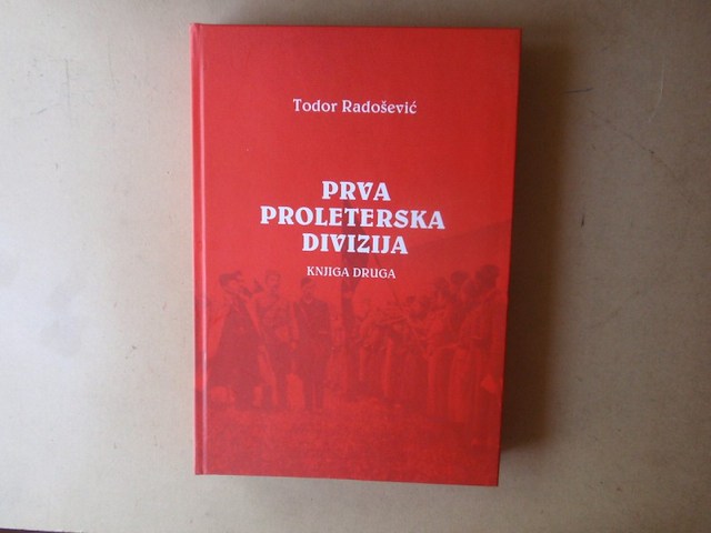 Todor Radošević - PRVA PROLETERSKA DIVIZIJA Druga knjig