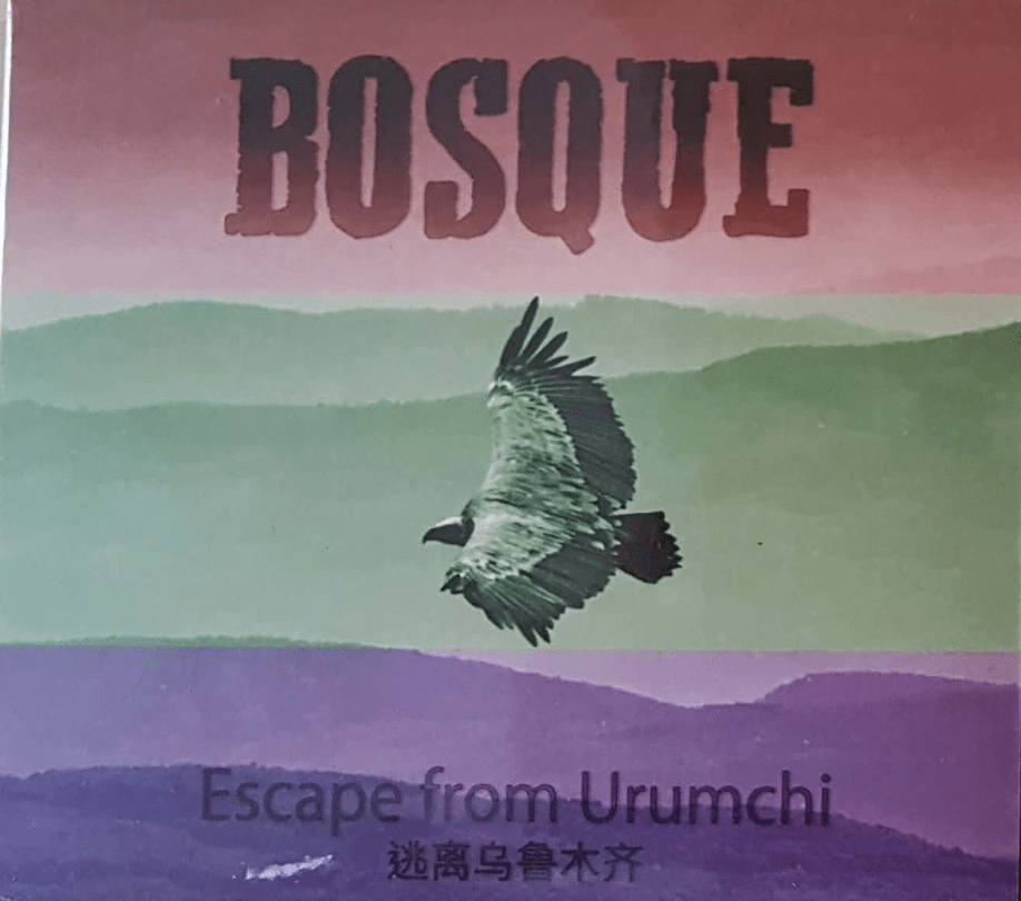 BOSQUE – ESCAPE FROM URUMCHI