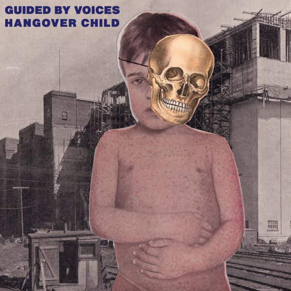 GUIDED BY VOICES – HANGOVER CHILD