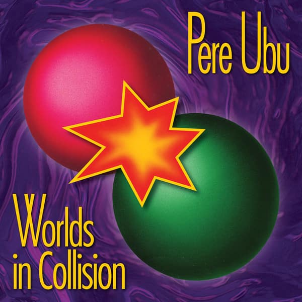 PERE UBU – WORLDS IN COLLISION