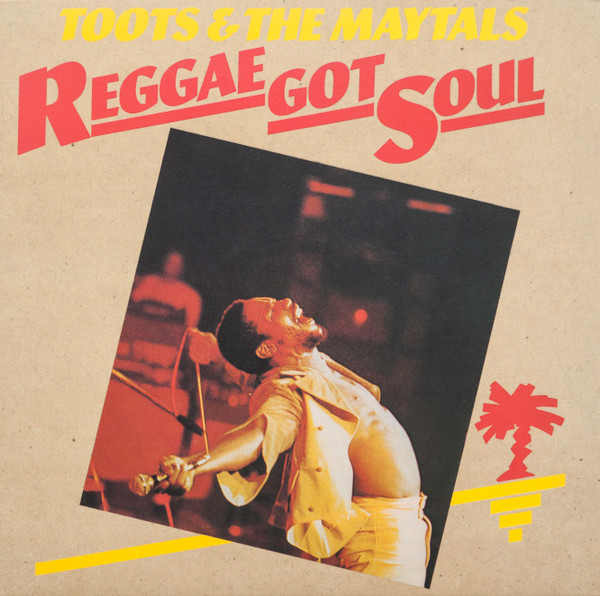 Toots and the Maytals – Reggae Got Soul