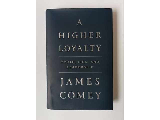 A HIGHER LOYALTY, TRUTH, LIES AND LEADERSHIP - James Co