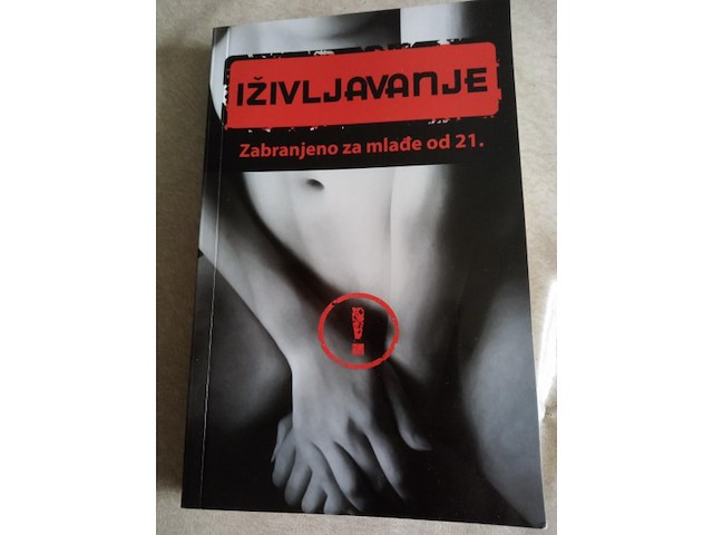 Izivljavanje / Zabranjeno za mladje od 21.