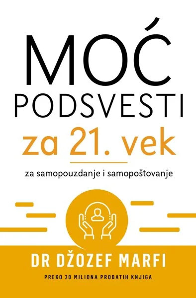 Moć podsvesti za 21. vek – za samopouzdanje i samopoštovanje - Džozef Marfi