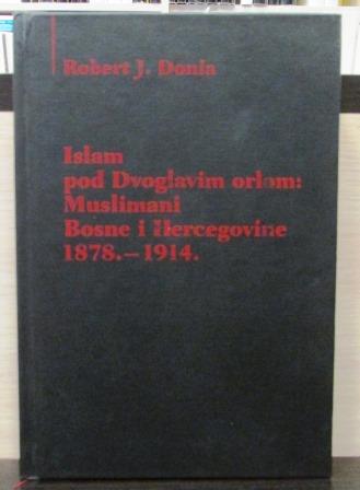 ISLAM POD DVOGLAVIM ORLOM: MUSLIMANI BOSNE I HERCEGOVINE 1878-1914.