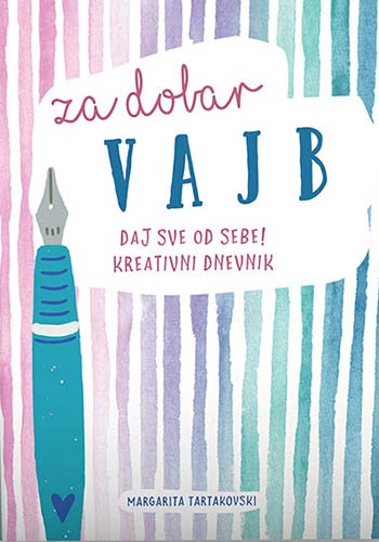 Za dobar vajb!Daj sve od sebe: kreativni dnevnik – Margarita Tartarkovski