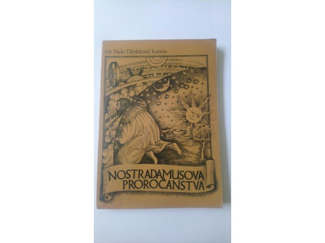 Pavle Dželetović Ivanov: NOSTRADAMUSOVA PROROČANSTVA