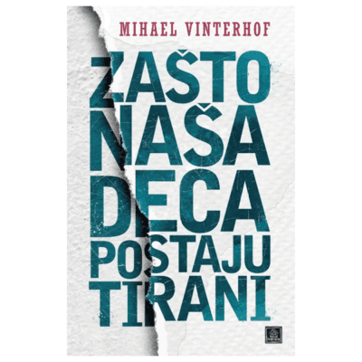 Zašto naša deca postaju tirani – Mihael Vinterhof