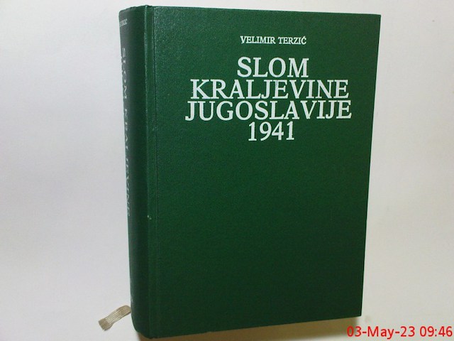 VELIMIR TERZIC -  SLOM KRALJEVINE JUGOSLAVIJE 1941 - 2