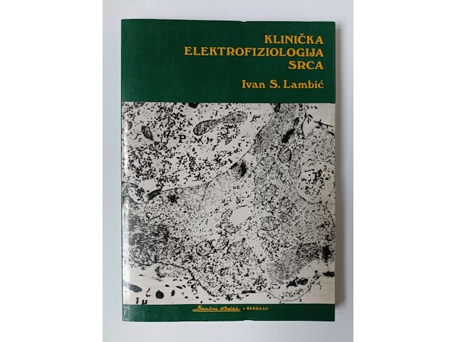 KLINIČKA ELEKTROFIZIOLOGIJA SRCA - Ivan S. Lambić