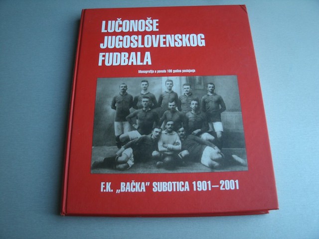 Lučonoše jugoslovenskog fudbala-FK Bačka Subotica 1901