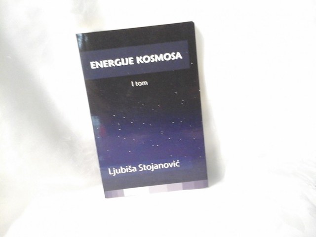 Energije kosmosa I tom Ljubiša Stojanović