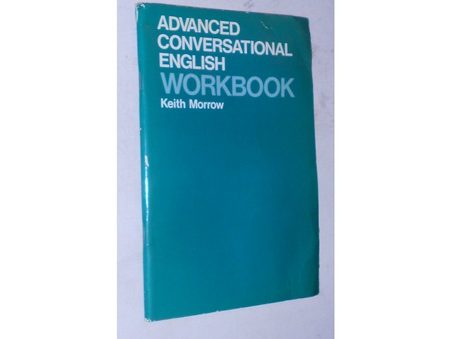 Advanced Conversational English Workbook - Keith Morrow