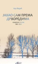 Jahao Sam Prema Drvoredima: Izabrane Pesme 1981-2021 Od Aca Vidić