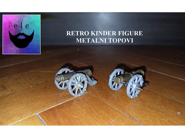 Kinder stare figure - metalni topovi - RARITET