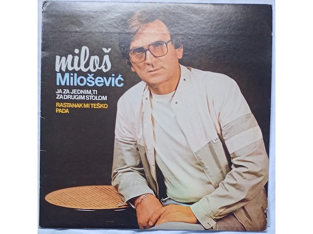 MILOS MILOSEVIC - Ja za jednim ti za drugim stolom