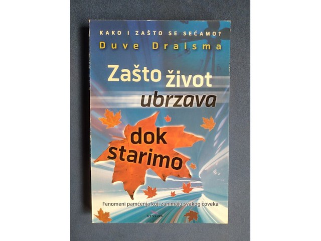 ZAŠTO ŽIVOT UBRZAVA DOK STARIMO - D. Draisma
