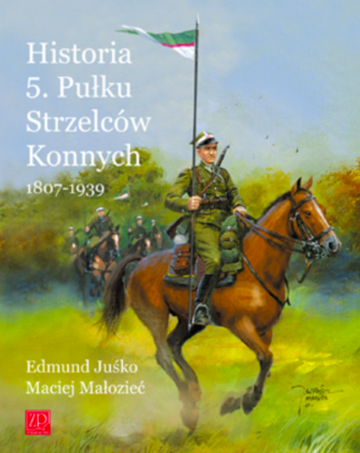 ZP Wydawnictwo 020-PL Historia 5. Pułku Strzelców Konnych 1807-1939
