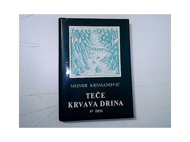 TEČE KRVAVA DRINA  IV deo- M.Krsmanović-Bg.1983