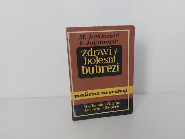 Zdravi i bolesni bubrezi - Nešković/Jovanović