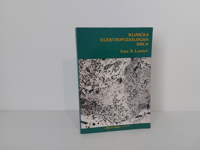 Klinička elektrofiziologija srca - Ivan S. Lambić