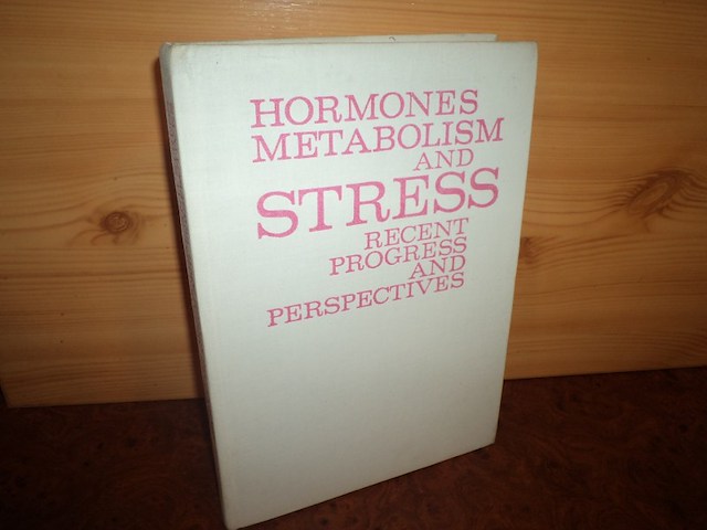 Hormones, Metabolism and Stress Recent Progress and Per