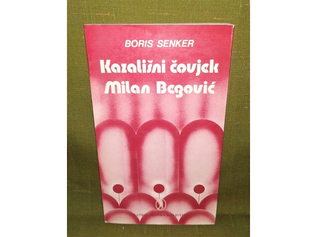 KAZALIŠNI ĆOVJEK MILAN BEGOVIĆ - BORIS SENKER