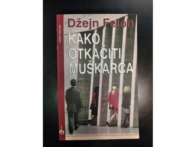 KAKO OTKAČITI MUŠKARCA - Džejn Felon