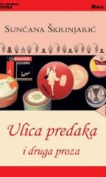 Ulica Predaka I Druga Proza (Tvrdi Povez) Od Sunčana Škrinjarić