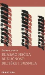 Bijasmo Nečija Budućnost: Bilješke I Bjesnila Od Darko Suvin