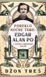 Poreklo Noćne Tame: Edgar Alan Po I Počeci Američke Nauke Od Džon Treš